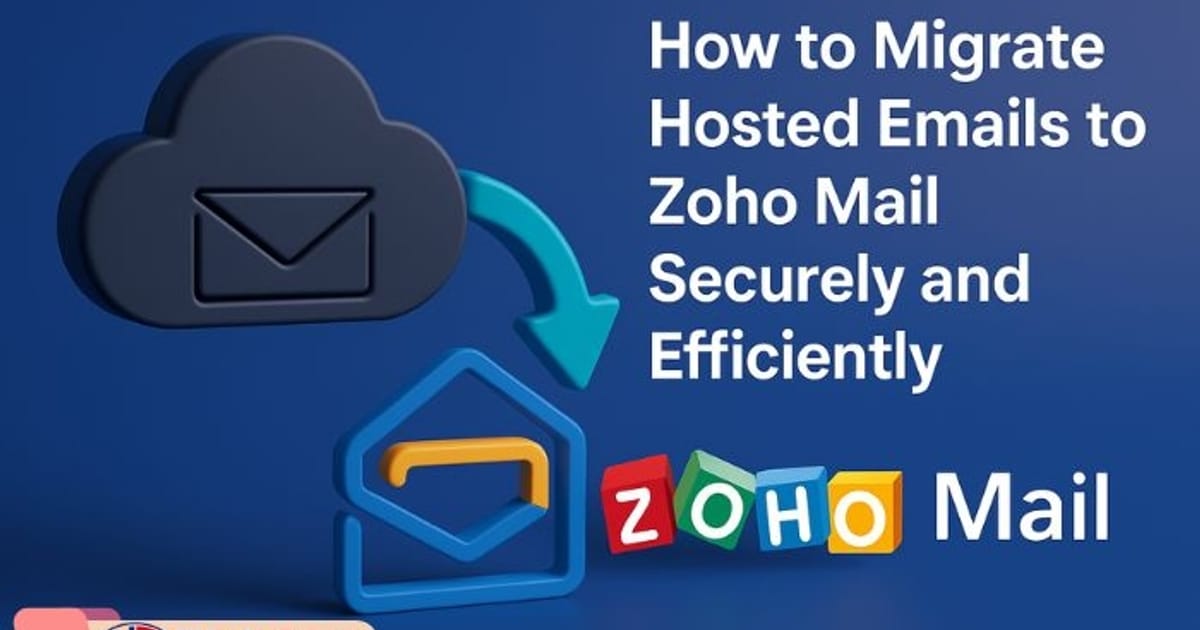 Secure and Efficient Guide to Migrating Hosted Emails to Zoho Mail ...
